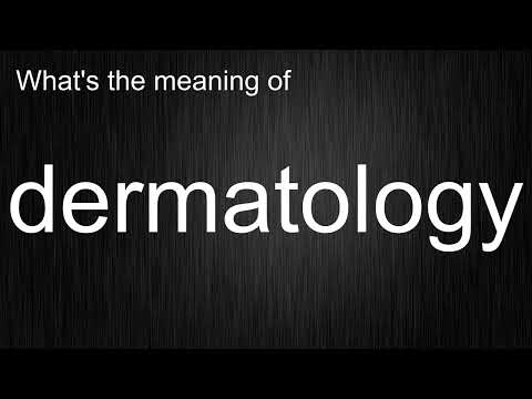 What's the meaning of "dermatology", How to pronounce dermatology?