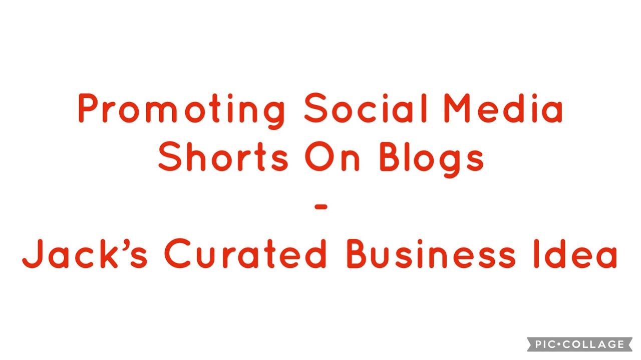 Promoting Social Media Shorts On Blogs - Jack’s Curated Business Idea - Jack Lookman - Juwon Ogungbe