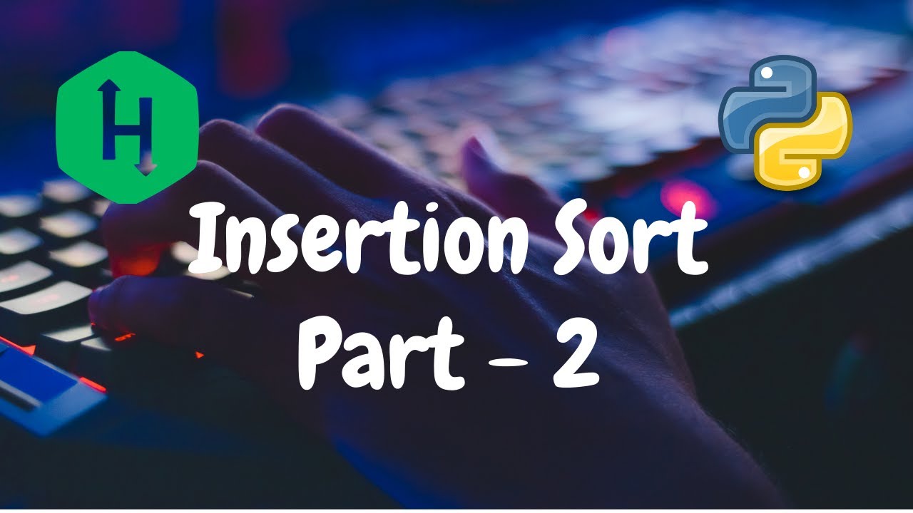 153 - Insertion Sort - Part 2 | Sorting | Hackerrank Solution | Python