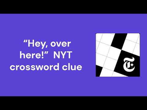 “Hey, over here!” NYT crossword clue