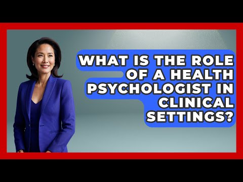 What Is the Role of a Health Psychologist in Clinical Settings? - Psychological Clarity