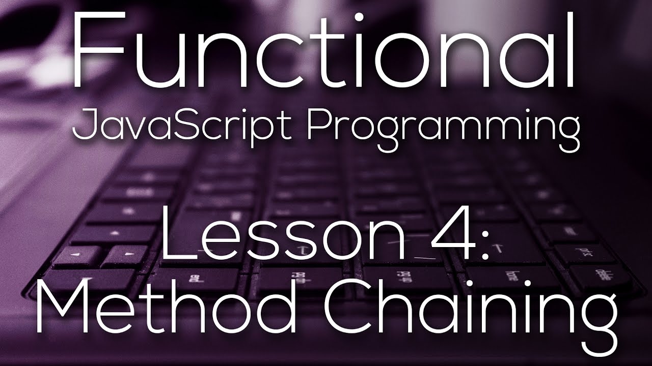 Functional JavaScript Programming 4 - Method Chaining  (WITH EXAMPLE)