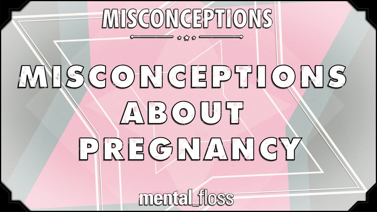 Misconceptions about Pregnancy - mental_floss on YouTube (Ep. 4) | Mental Floss