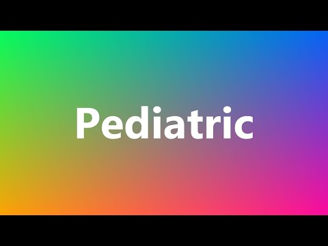 Pediatric - Medical Definition and Pronunciation
