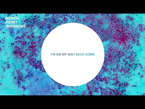 On My Way Back Home Lyrics - North Point Worship