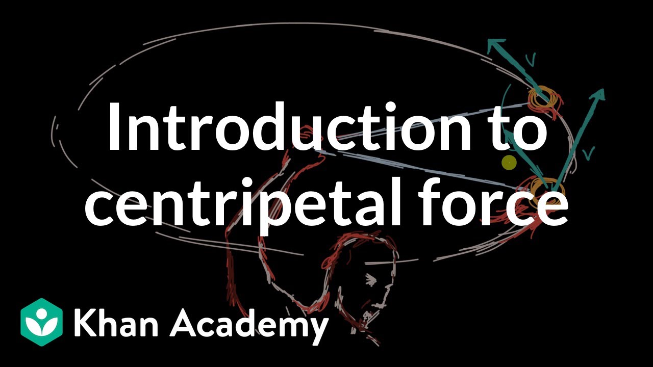 Introduction to centripetal force | Physics | Khan Academy