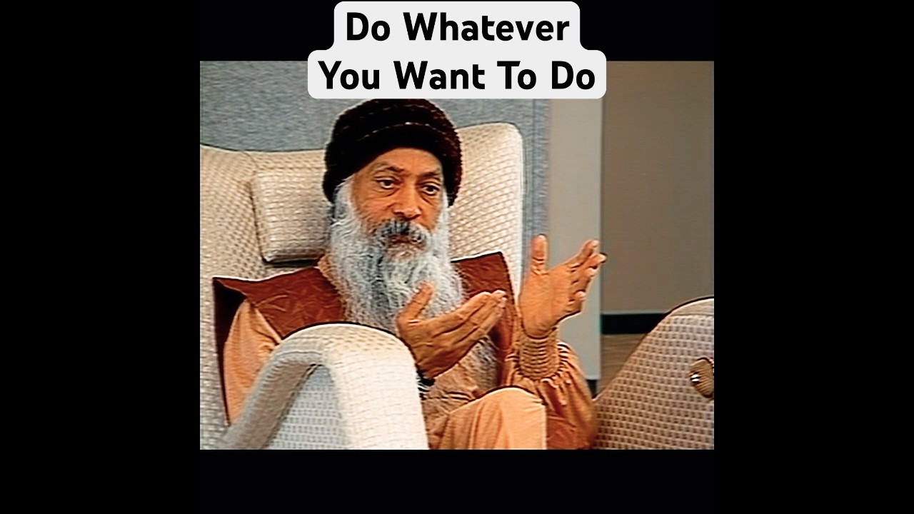 OSHO: Do Whatever Yo Want to Do