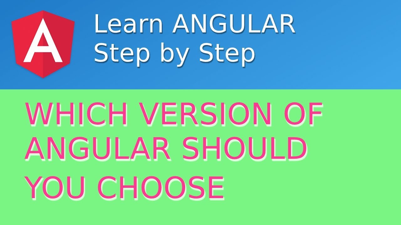 Which version of ANGULAR should YOU choose?