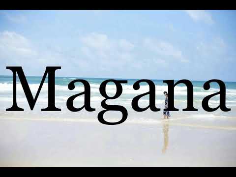 How To Pronounce Magana🌈🌈🌈🌈🌈🌈Pronunciation Of Magana