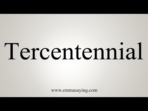How To Say Tercentennial