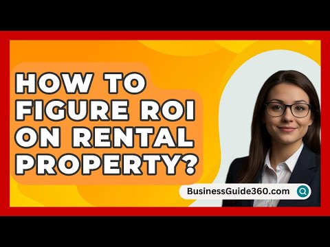 How To Figure ROI On Rental Property? - BusinessGuide360.com