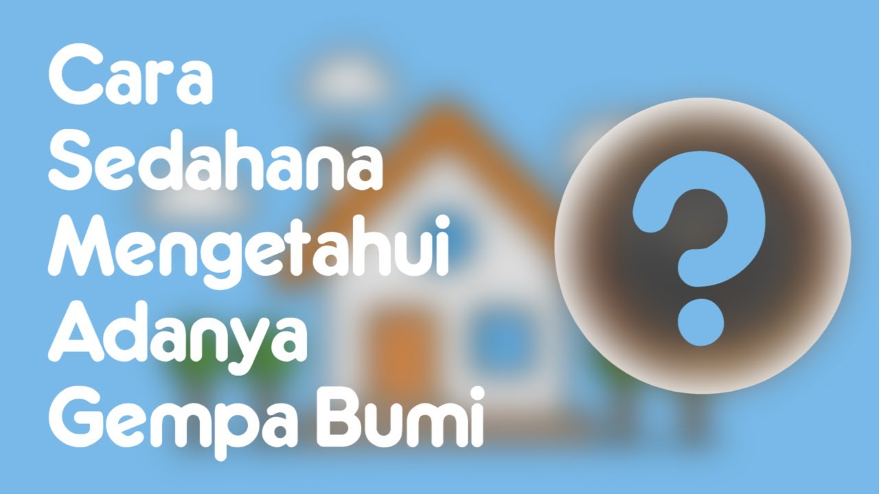 CARA SEDERHANA MENGETAHUI GEMPA BUMI | J-TIME