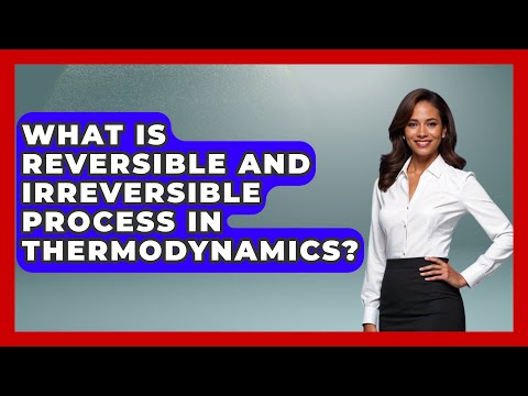 What Is Reversible And Irreversible Process In Thermodynamics? - Physics Frontier