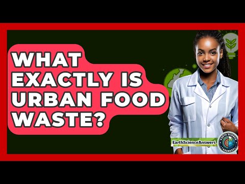 What Exactly Is Urban Food Waste? - Earth Science Answers