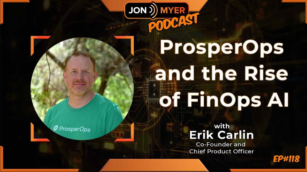 Ep#118 ProsperOps and the Rise of FinOps AI with Erik Carlin