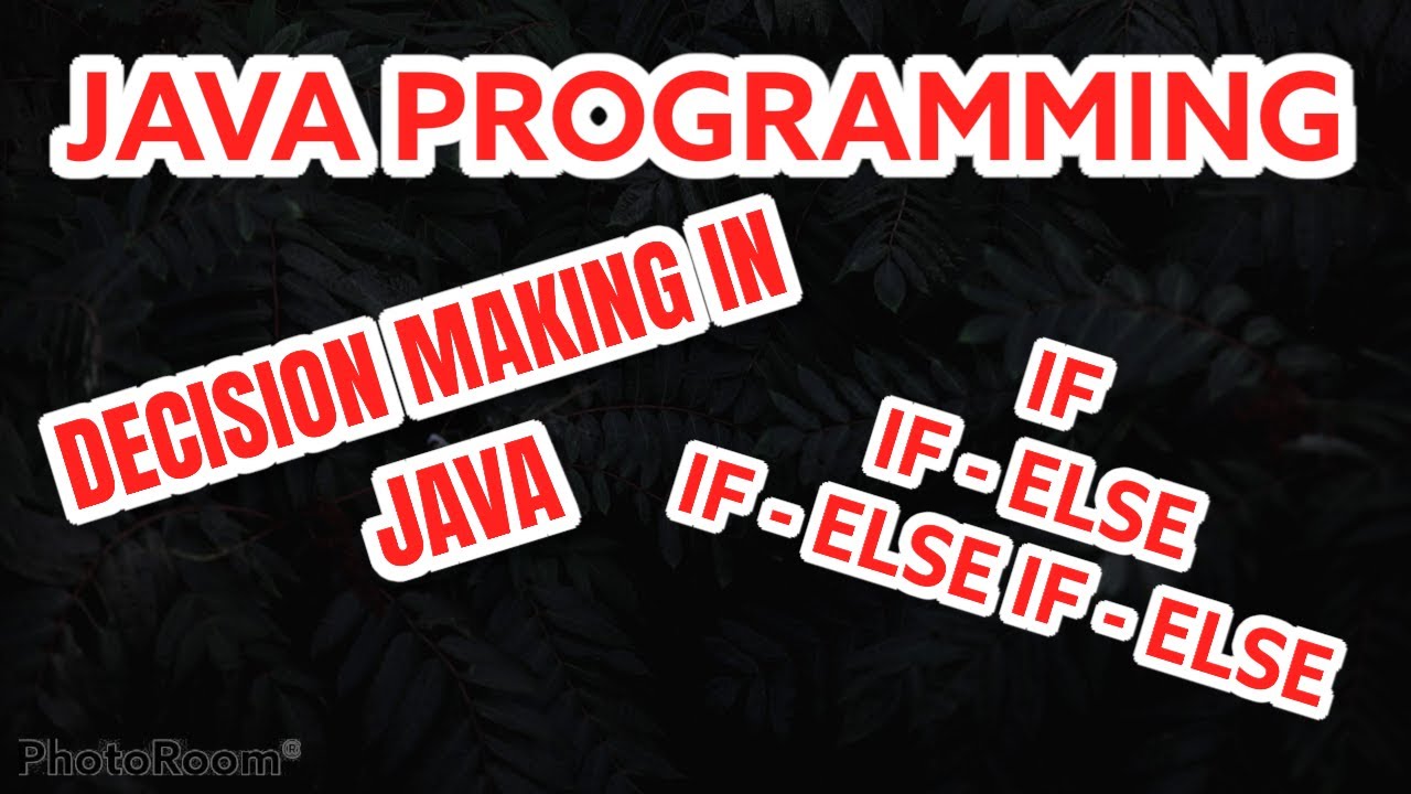 Java Programming Lesson 6: Decision Making - IF ELSE STATEMENTS