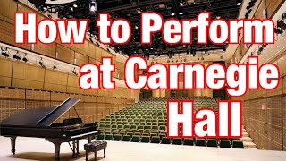 How to Perform at Carnegie Hall