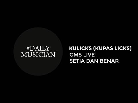 #DAILYMUSICIAN KULICKS EP01 - GMS LIVE SETIA DAN BENAR