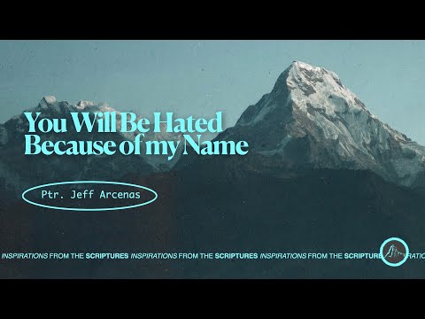 You will be hated because of my name. - Inspirations From The Scriptures