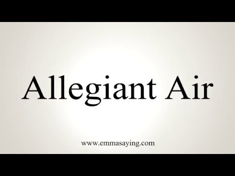 How to Pronounce Allegiant Air