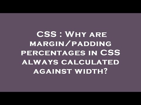 CSS : Why are margin/padding percentages in CSS always calculated against width?