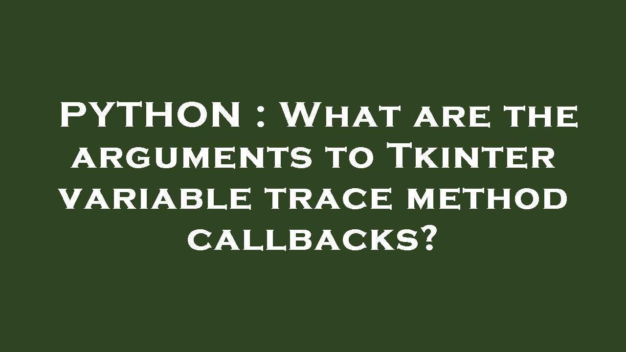 PYTHON : What are the arguments to Tkinter variable trace method callbacks?