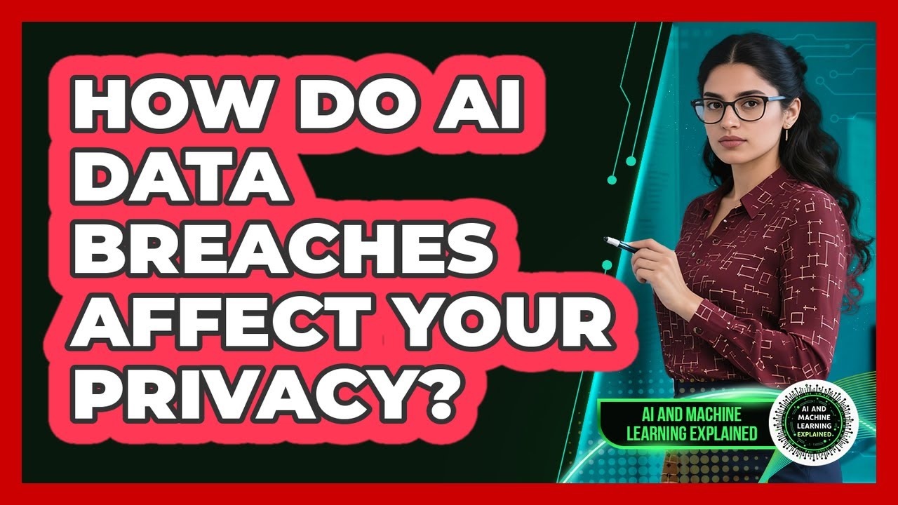 How Do AI Data Breaches Affect Your Privacy? - AI and Machine Learning Explained