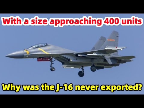 With a size approaching 400 units, why has the J-16 never been exported?