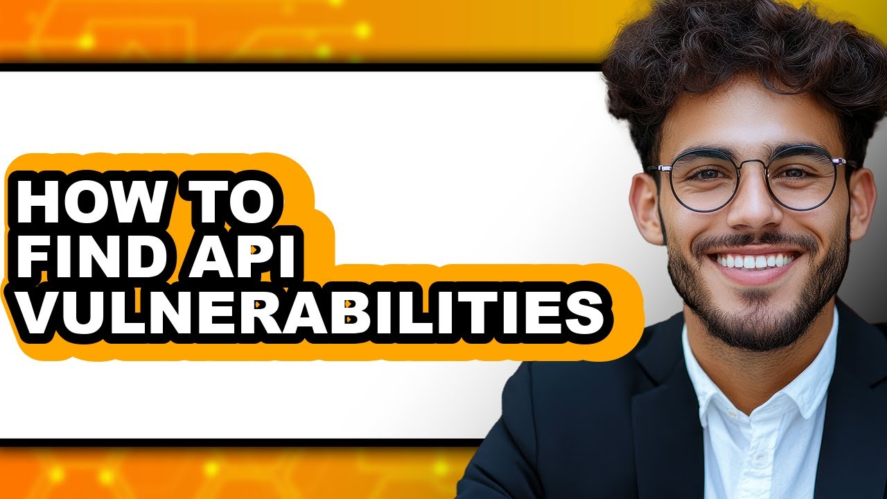 How to Find Api Vulnerabilities - Full Guide