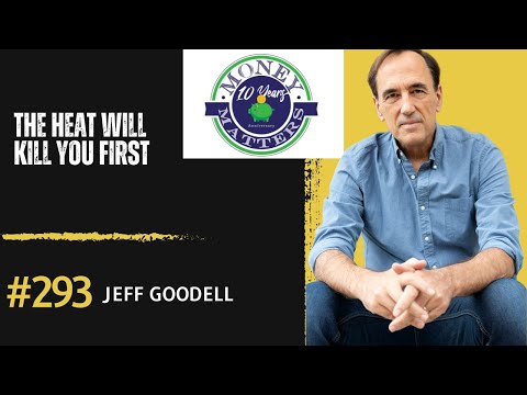 Money Matters 293-The Heat Will Kill You First W/ Jeff Goodell