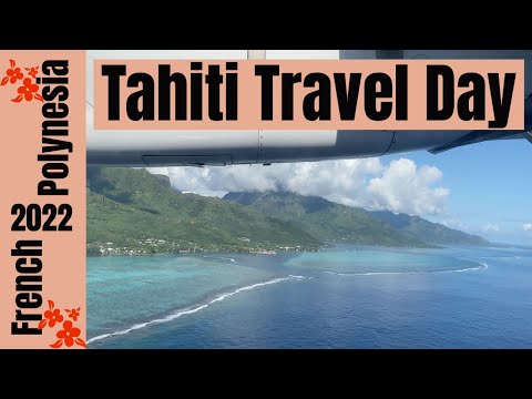 Tahiti Travel Day | Los Angeles - Papeete, Tahiti - Moorea Flights | French Polynesia