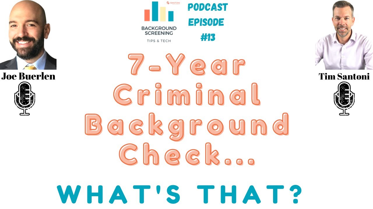 7 Year Criminal Background Checks... What's That? - Background Screening Tips and Tech - Episode 13