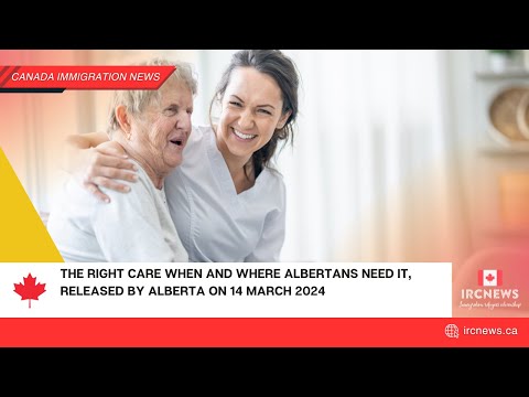 The right care when and where Albertans need it, released by Alberta on 14 March 2024