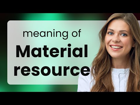 Material resource • what is MATERIAL RESOURCE definition
