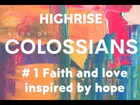 Colossians #1: Faith and love inspired by hope – Highrise