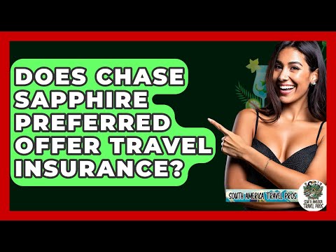 Does Chase Sapphire Preferred Offer Travel Insurance? - South America Travel Pros