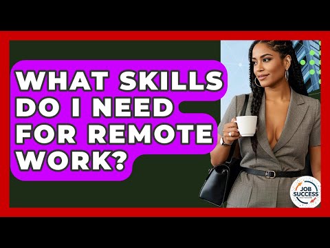 What Skills Do I Need For Remote Work? - Job Success Network