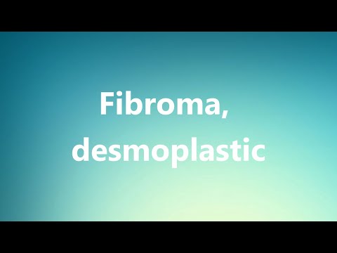 Fibroma, desmoplastic - Medical Definition and Pronunciation