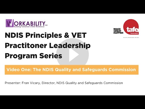 NDIS Principles & VET Practitioner Leadership Series: The NDIS Quality and Safeguards Commission.