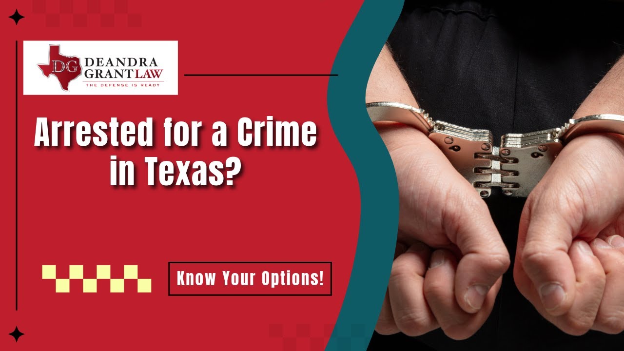 Arrested for a Crime in Texas? Why You Must Hire an Attorney Fast | Deandra Grant Law