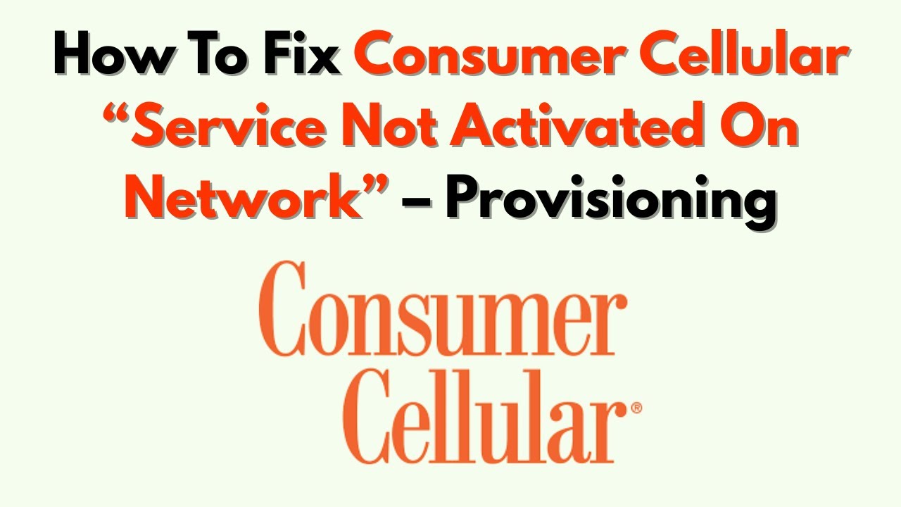 How To Fix Consumer Cellular “Service Not Activated On Network” – Provisioning