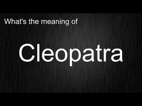 What's the meaning of "Cleopatra", How to pronounce Cleopatra?