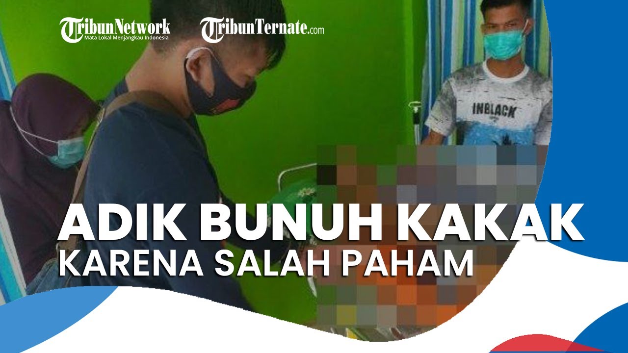 Adik Bunuh Kakak Kandung karena Salah Paham, Polisi: Diduga Korban ... Adik Bunuh Kakak Kandung karena Salah Paham, Polisi: Diduga Korban ...