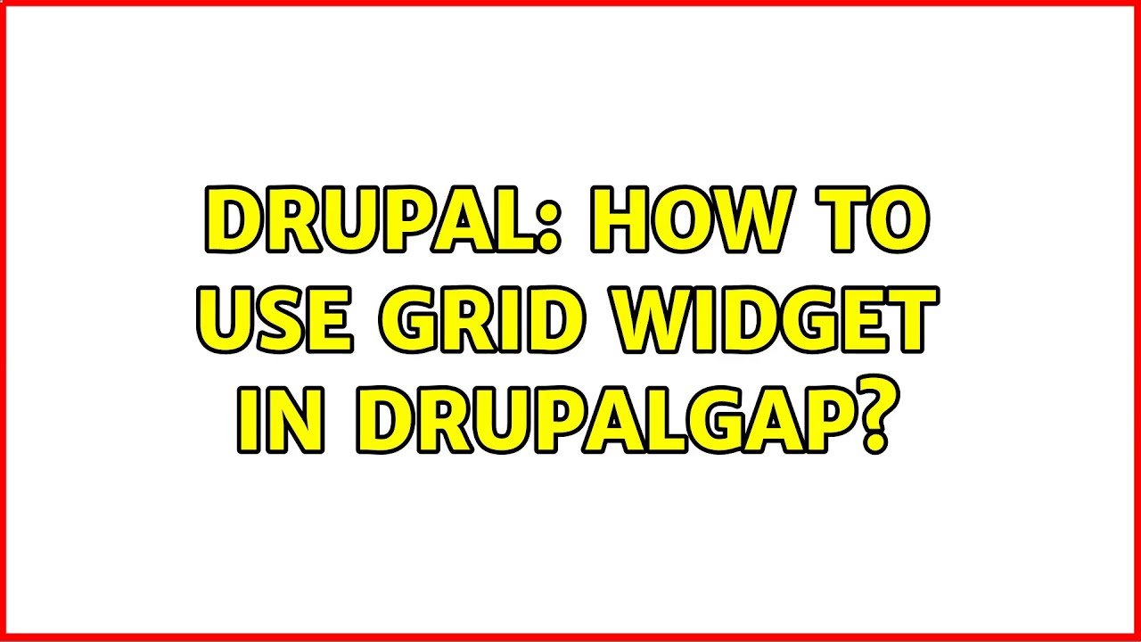 Drupal: How to use grid widget in Drupalgap? (2 Solutions!!)