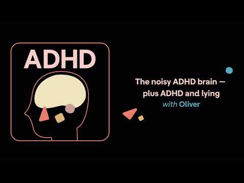 The noisy ADHD brain — plus ADHD and lying (Oliver’s story) | ADHD Aha!