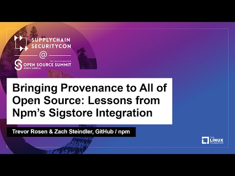 Bringing Provenance to All of Open Source: Lessons from Npm’s... - Trevor Rosen & Zach Steindler