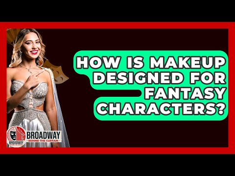 How Is Makeup Designed For Fantasy Characters? - Broadway Behind The Curtain