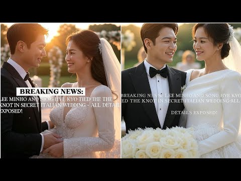 BREAKING: LEE MINHO AND SONG HYE KYO TIED THE KNOT IN SECRET ITALIAN WEDDING - ALL DETAILS EXPOSED!