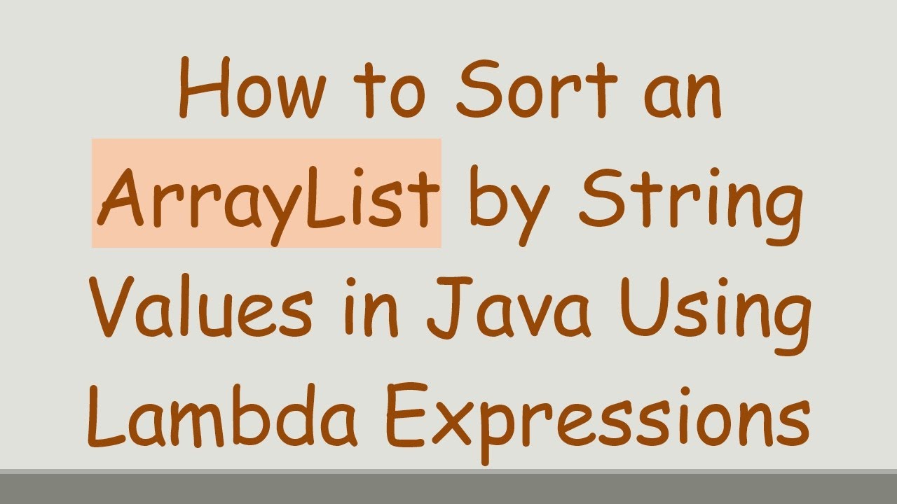How to Sort an ArrayList by String Values in Java Using Lambda Expressions