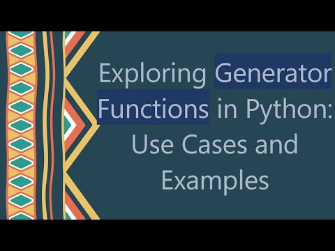Exploring Generator Functions in Python: Use Cases and Examples